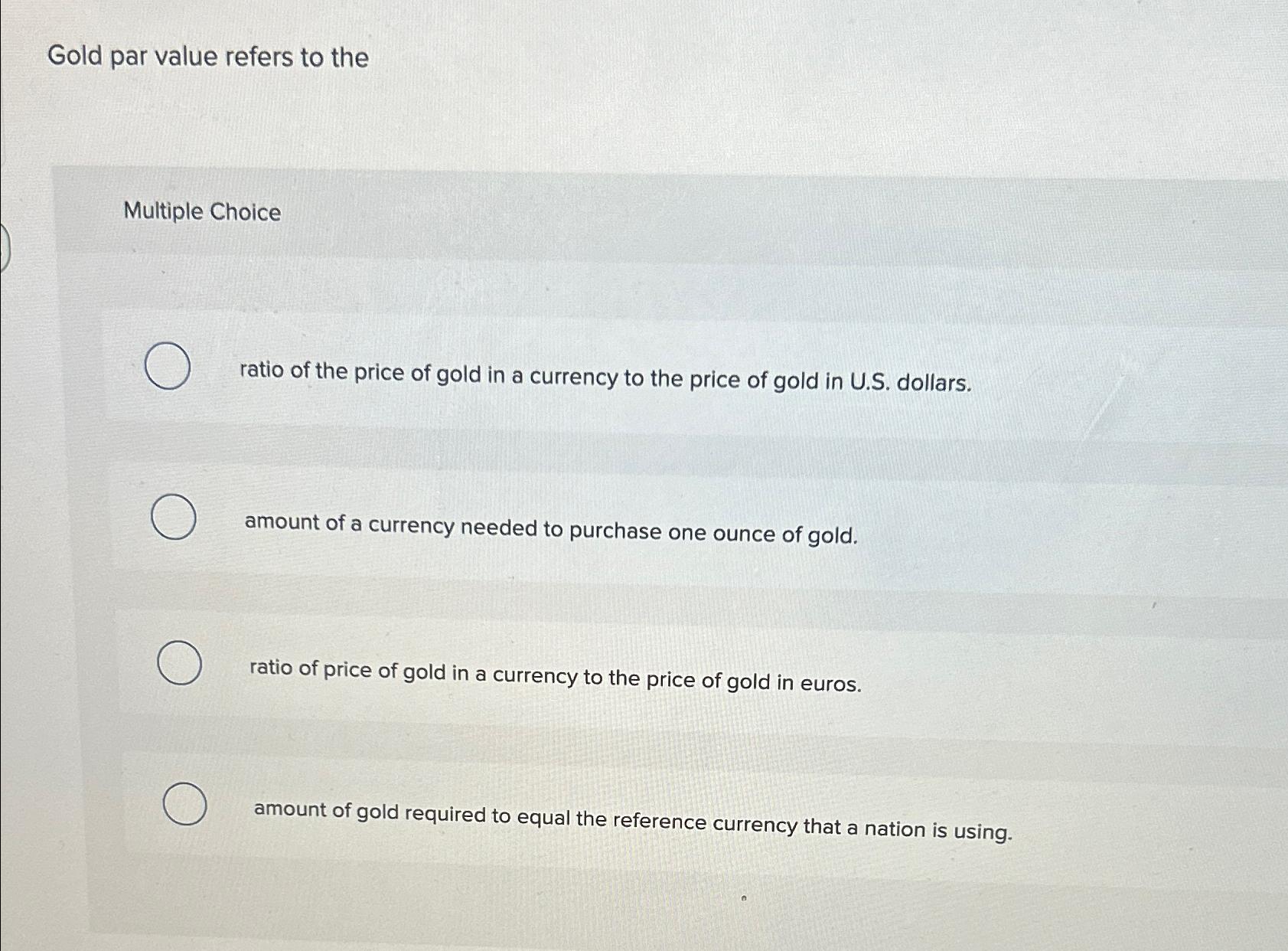 Solved Gold par value refers to theMultiple Choiceratio of | Chegg.com