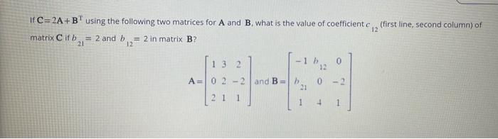 Solved If C=2 A+BT using the following two matrices for A | Chegg.com