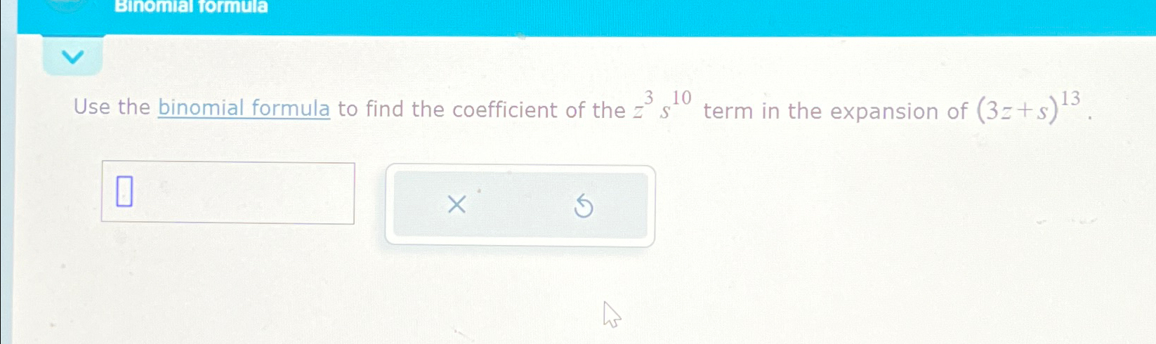 Solved Use the binomial formula to find the coefficient of | Chegg.com