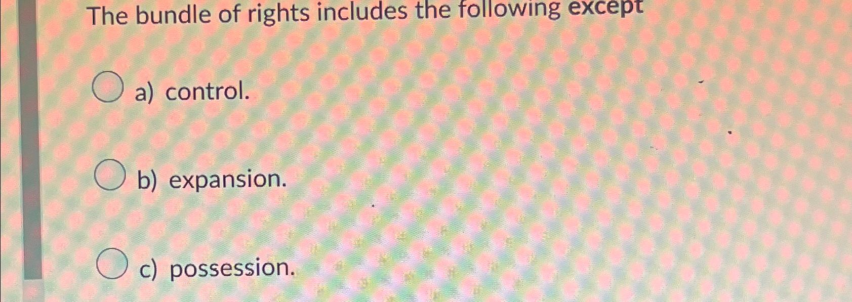 Solved The bundle of rights includes the following excepta) | Chegg.com