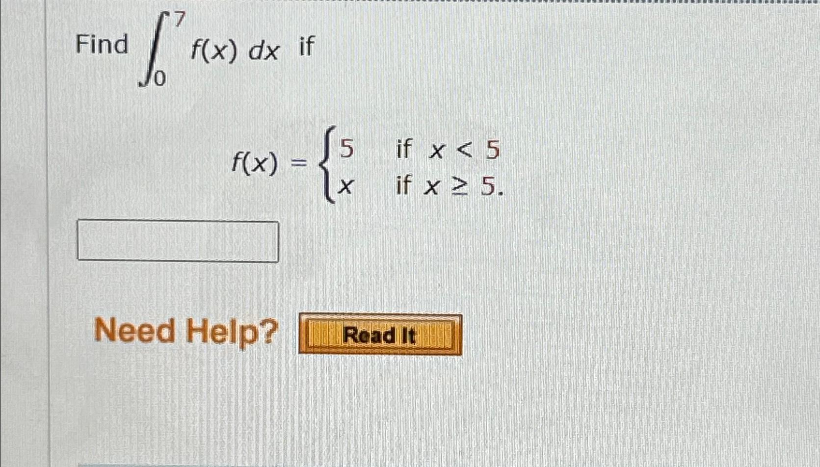 Solved Find ∫07f(x)dx ﻿iff(x)={5 if x