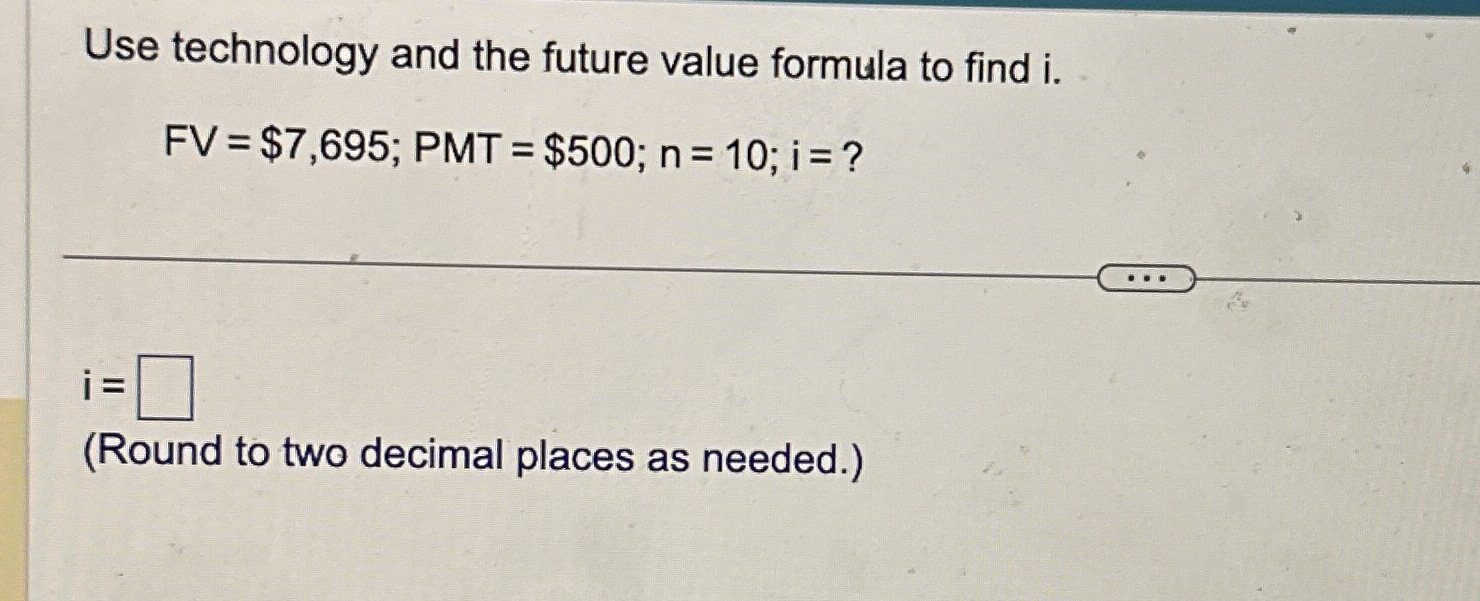 Solved Use technology and the future value formula to find i | Chegg.com