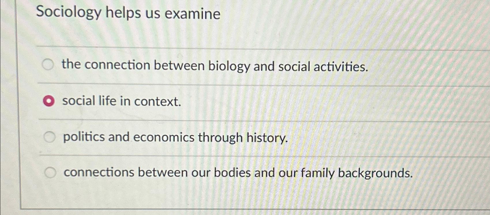 Solved Sociology helps us examinethe connection between | Chegg.com