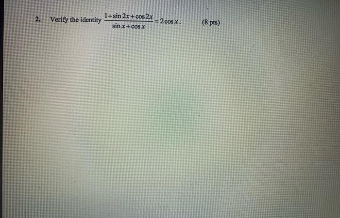 Solved 1+sin 2x+cos 2x 2. Verify the identity sinx+COS X | Chegg.com