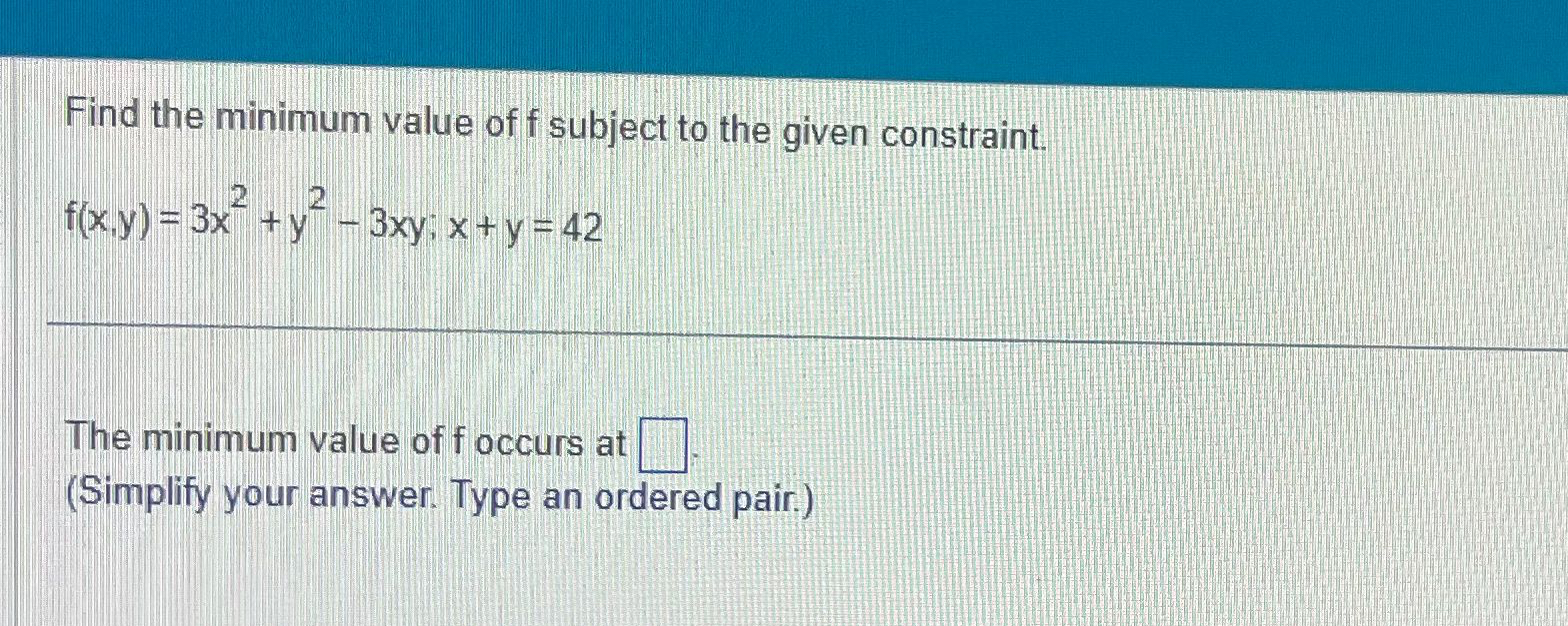 Solved Find the minimum value of f ﻿subject to the given | Chegg.com