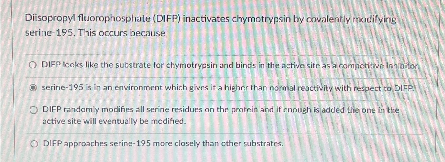 Solved Diisopropyl fluorophosphate (DIFP) ﻿inactivates | Chegg.com
