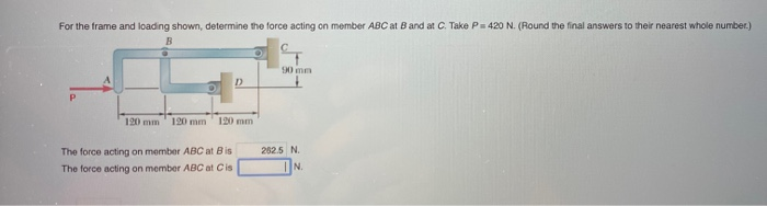 Solved For the frame and loading shown, determine the force | Chegg.com