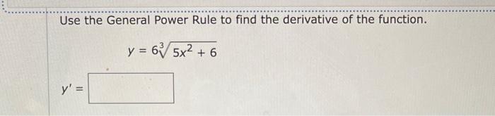 Solved Use the General Power Rule to find the derivative of | Chegg.com
