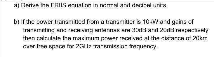 Solved a) Derive the FRIIS equation in normal and decibel | Chegg.com