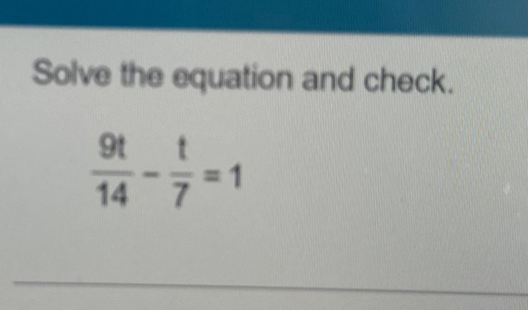 Solved Solve the equation and check.9t14-t7=1 | Chegg.com