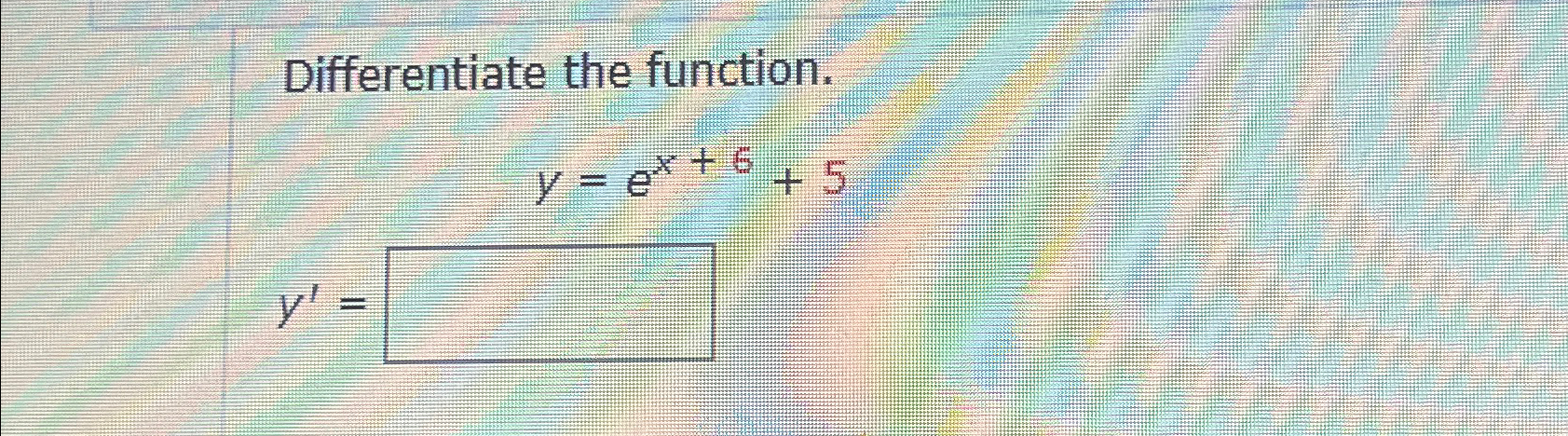 Solved Differentiate the function.y=ex+6+5y'= | Chegg.com
