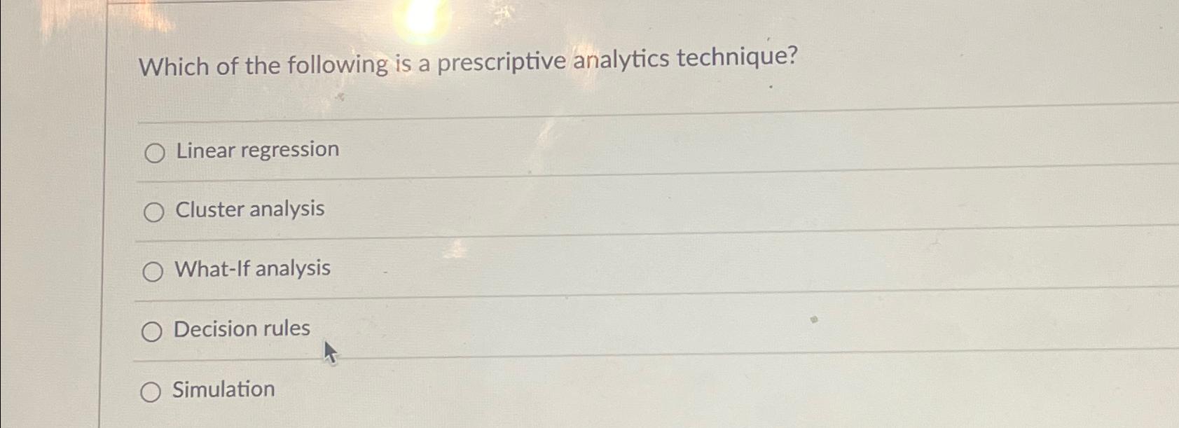 Solved Which of the following is a prescriptive analytics | Chegg.com