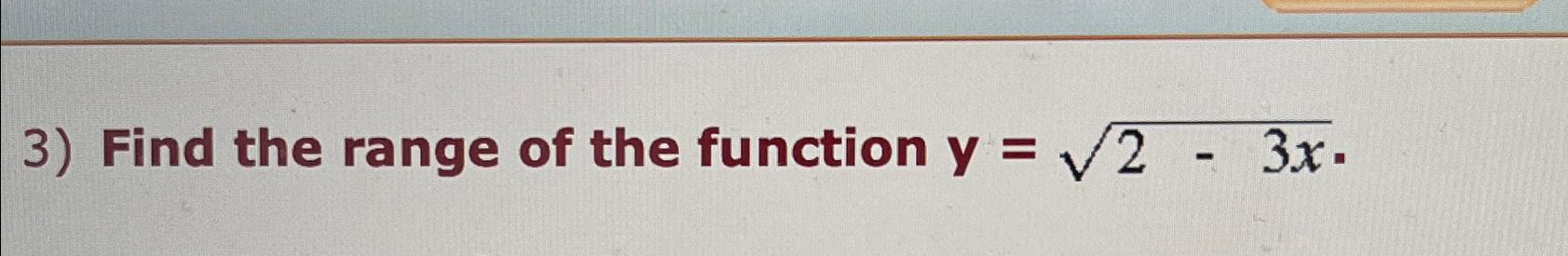 Solved Find the range of the function y=2-3x2. | Chegg.com