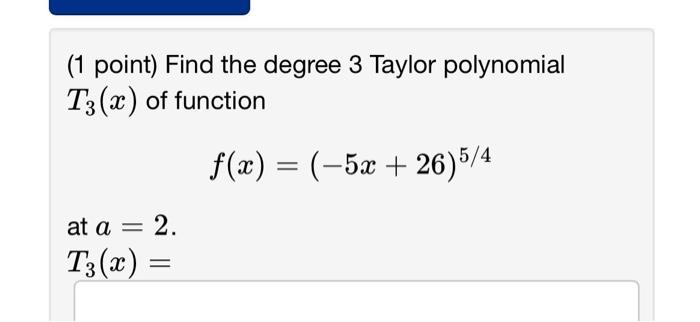 Solved (1 point) Find the degree 3 Taylor polynomial T3(x) | Chegg.com
