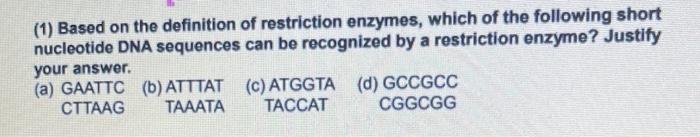 Solved (1) Based on the definition of restriction enzymes, | Chegg.com