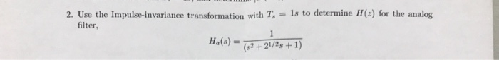 Solved 2. Use the Impulse-invariance transformation with T, | Chegg.com
