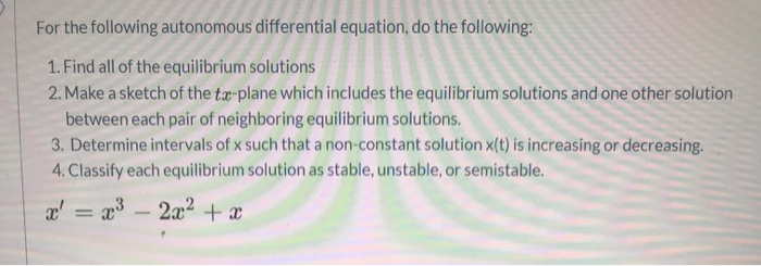 Solved For the following autonomous differential equation, | Chegg.com