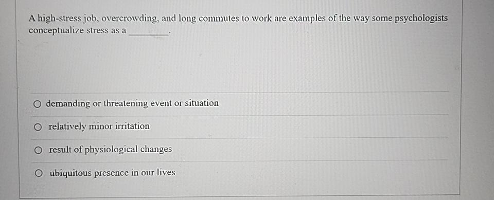 Solved A high-stress job, overcrowding, and long commutes to | Chegg.com