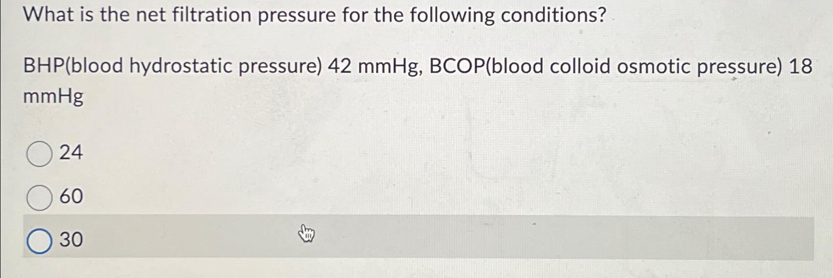 Solved What is the net filtration pressure for the following | Chegg.com