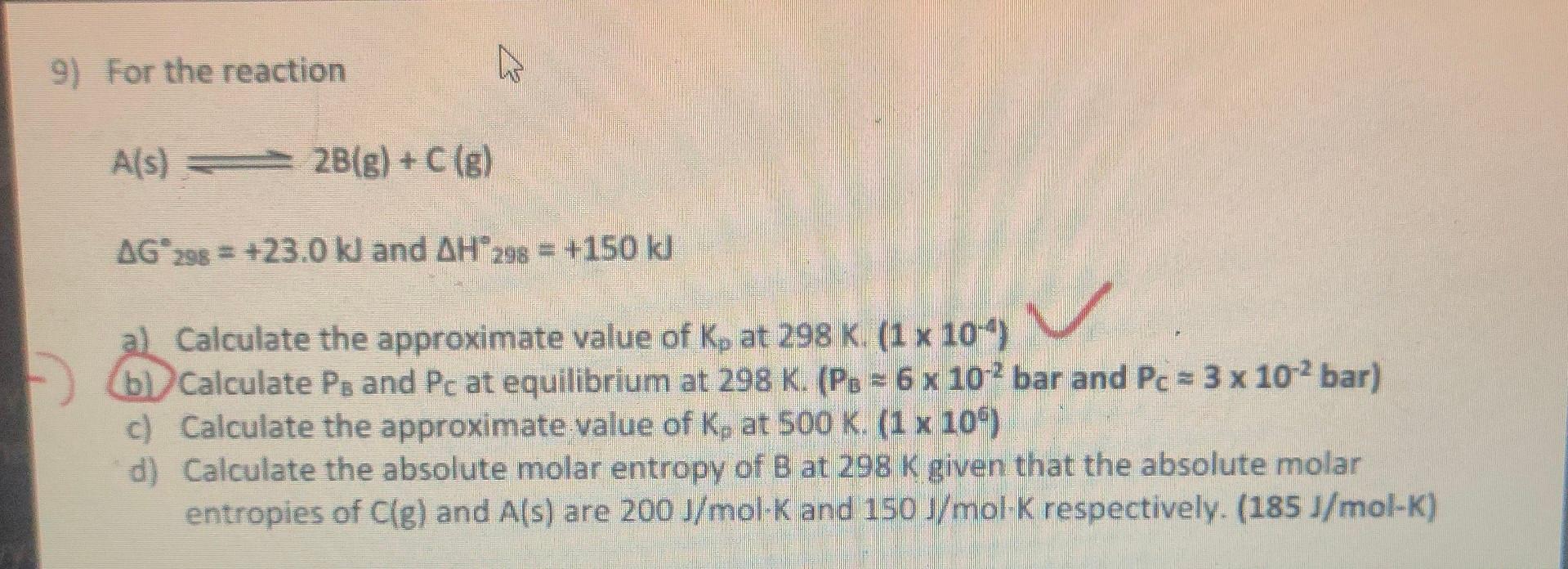 Solved 9) For the reaction A(s)⇌2B( g)+C(g) ΔG∘208=+23.0 kJ | Chegg.com