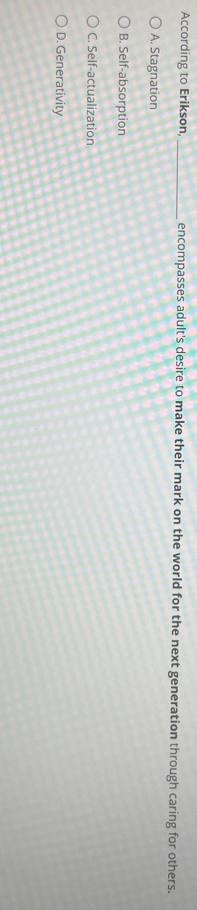 Solved According to Erikson, q, ﻿encompasses adult's desire | Chegg.com