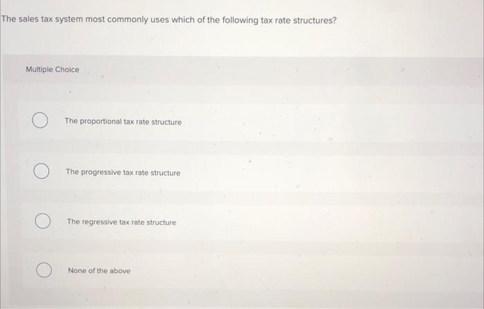 Solved The sales tax system most commonly uses which of the | Chegg.com