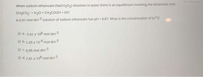 Solved When sodium ethanoate (NaCH302) dissolves in water | Chegg.com