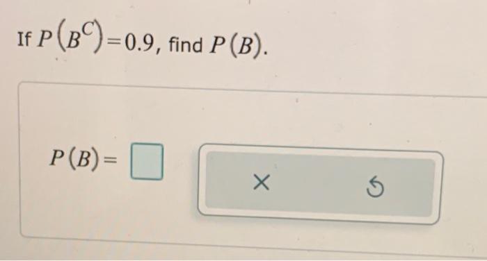 Solved If P (BC)=0.9, find P(B). P(B)= = Х 5 | Chegg.com