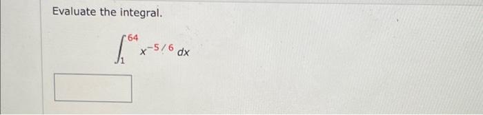 Solved Evaluate the integral. ∫164x−5/6dx | Chegg.com