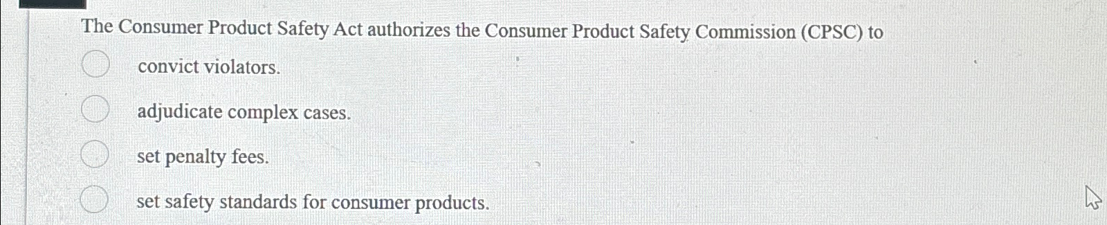 Solved The Consumer Product Safety Act authorizes the | Chegg.com