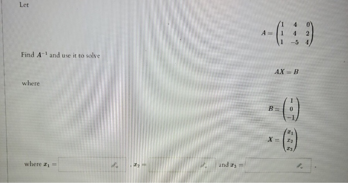 Solved Let 4 4 A= 1 2 Find A-1 and use it to solve AX=B | Chegg.com