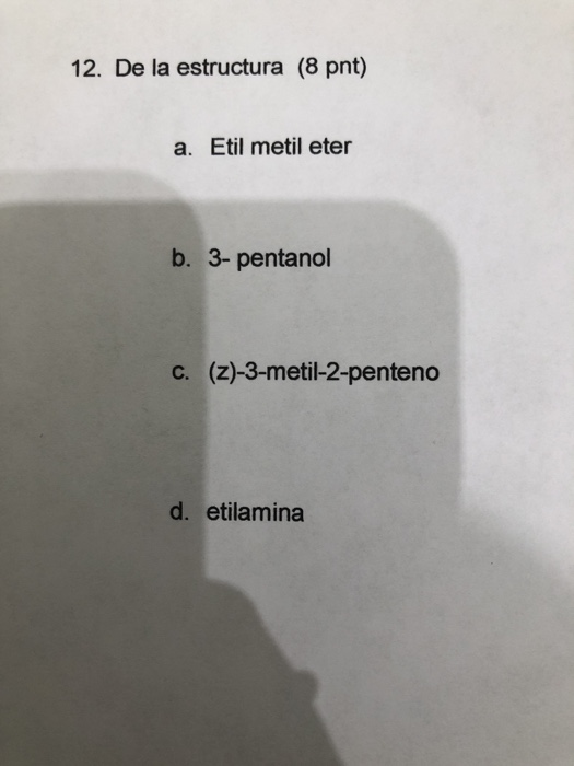 Solved 12. De la estructura (8 pnt) a. Etil metil eter b. 3- | Chegg.com