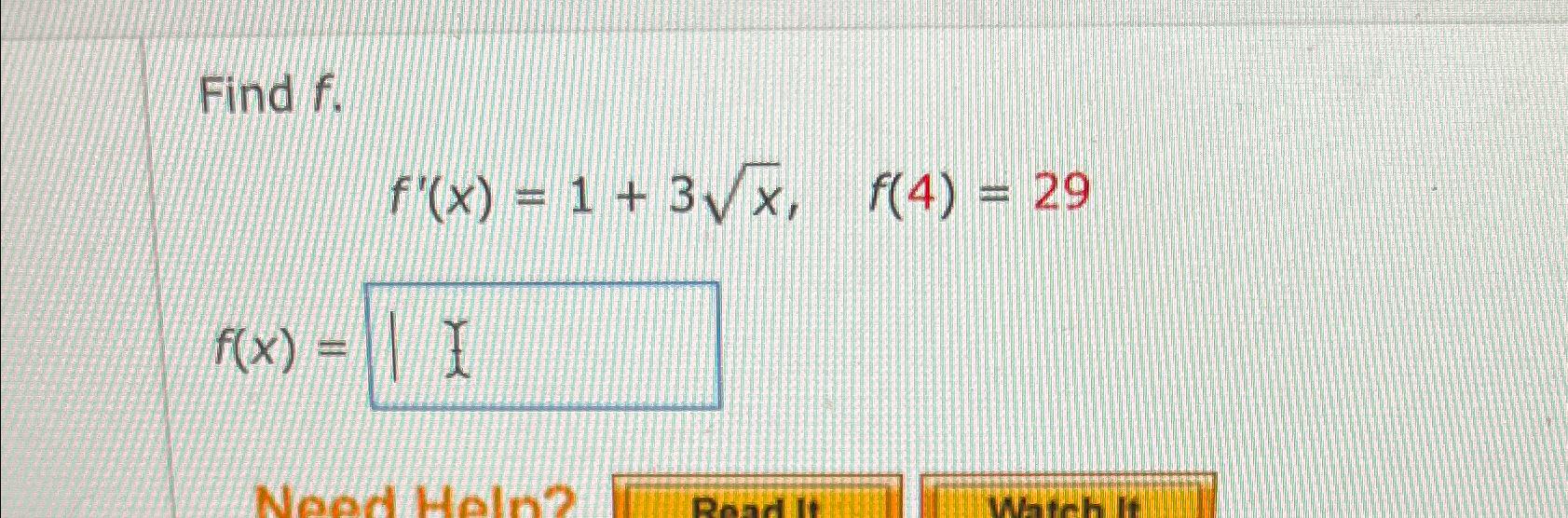 Solved Find f.f'(x)=1+3x2,f(4)=29f(x)= | Chegg.com