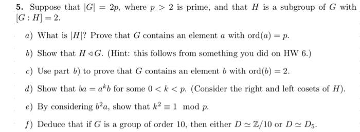 Solved 5. Suppose that ∣G∣=2p, where p>2 is prime, and that | Chegg.com