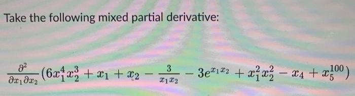 Solved Take the following mixed partial derivative: | Chegg.com
