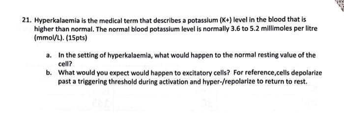 Solved 21. Hyperkalaemia is the medical term that describes | Chegg.com