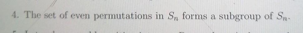 Solved 4. The set of even permutations in Sn forms a | Chegg.com