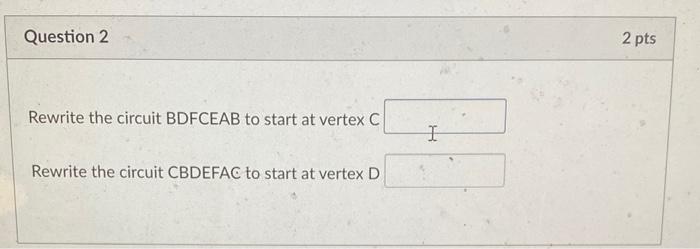 Rewrite the circuit BDFCEAB to start at vertex C | Chegg.com