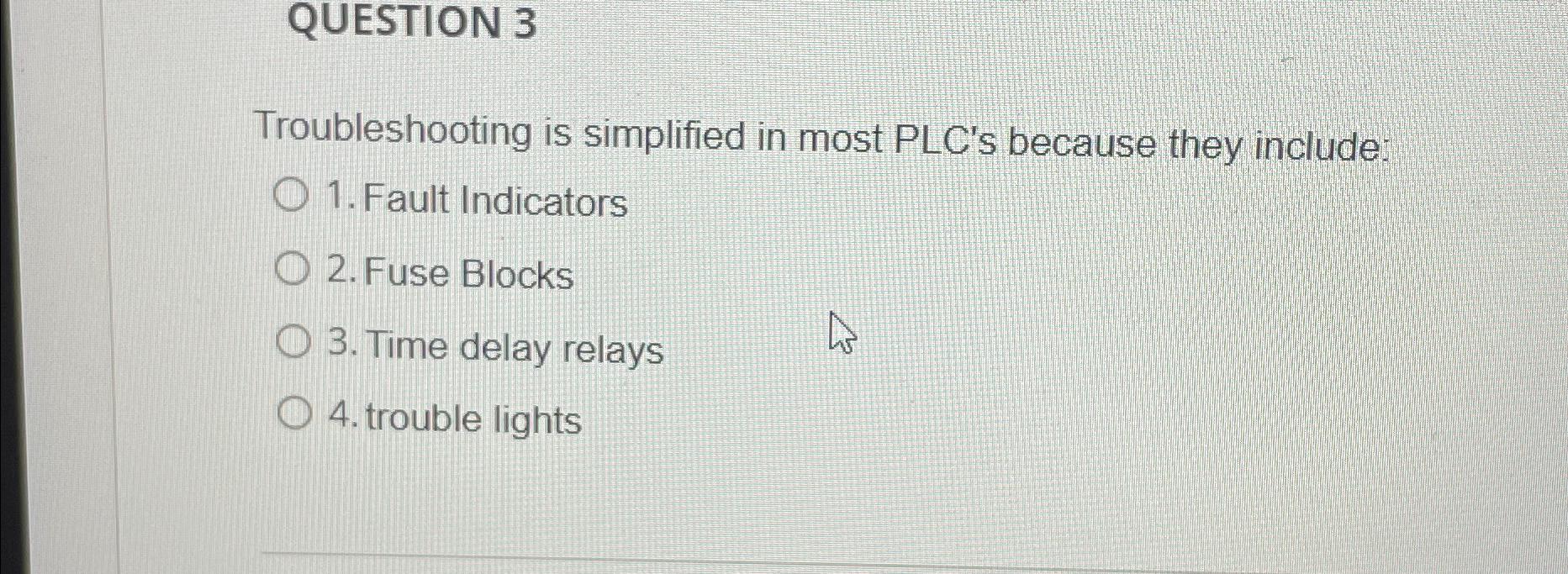 Solved QUESTION 3Troubleshooting is simplified in most PLC's | Chegg.com
