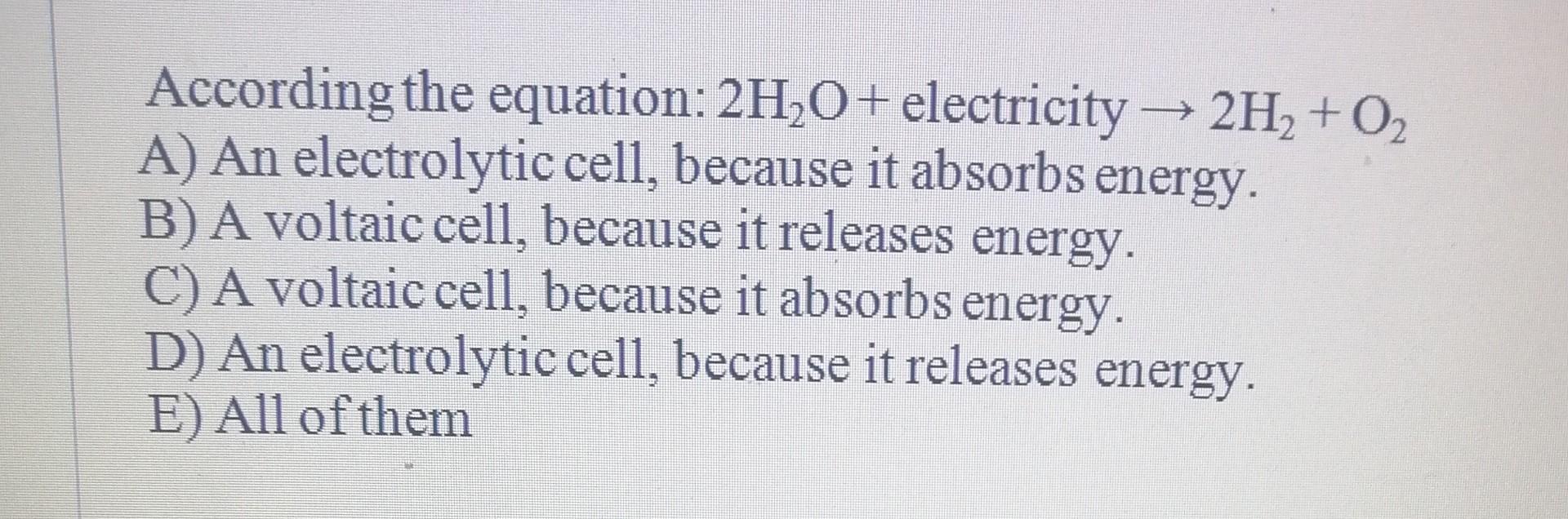 Solved According the equation: 2H20+ electricity → 2H2 + O2 | Chegg.com