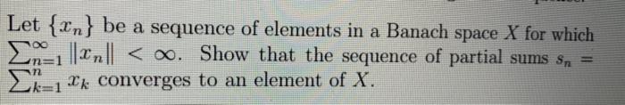 Solved Let {{n} be a sequence of elements in a Banach space | Chegg.com