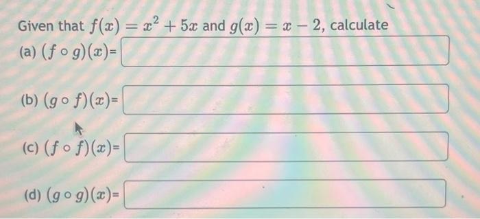 Solved Given that f(x)=x2+5x and g(x)=x−2, calculate (a) | Chegg.com