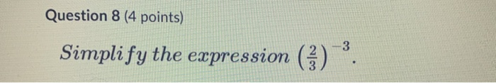 Solved Question 8 (4 points) Simplify the expression (%) *. | Chegg.com