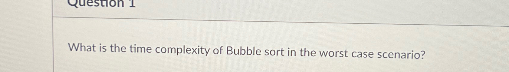 Solved What is the time complexity of Bubble sort in the | Chegg.com