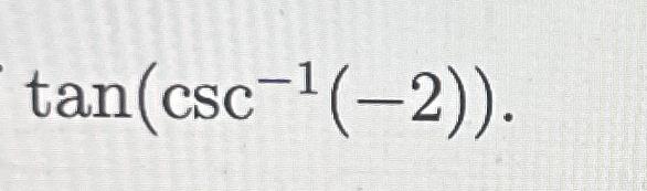 Solved tan(csc-1(-2)) | Chegg.com