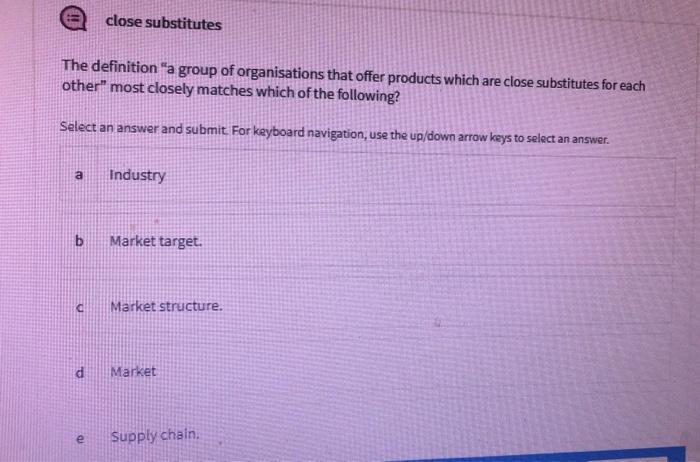 Solved close substitutes The definition "a group of | Chegg.com