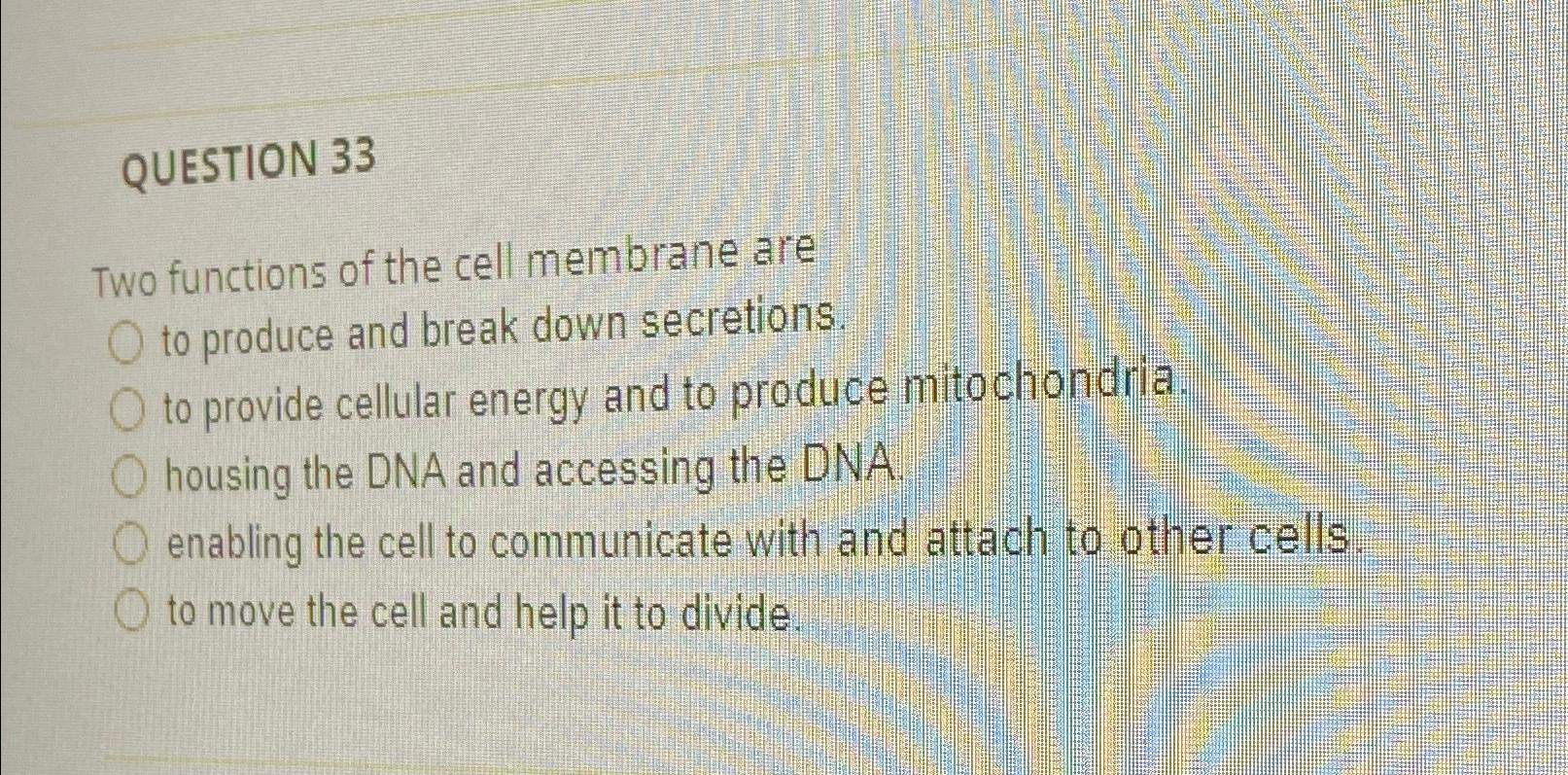 Solved QUESTION 33Two functions of the cell membrane areto | Chegg.com Solved QUESTION 33Two functions of the cell membrane areto | Chegg.com