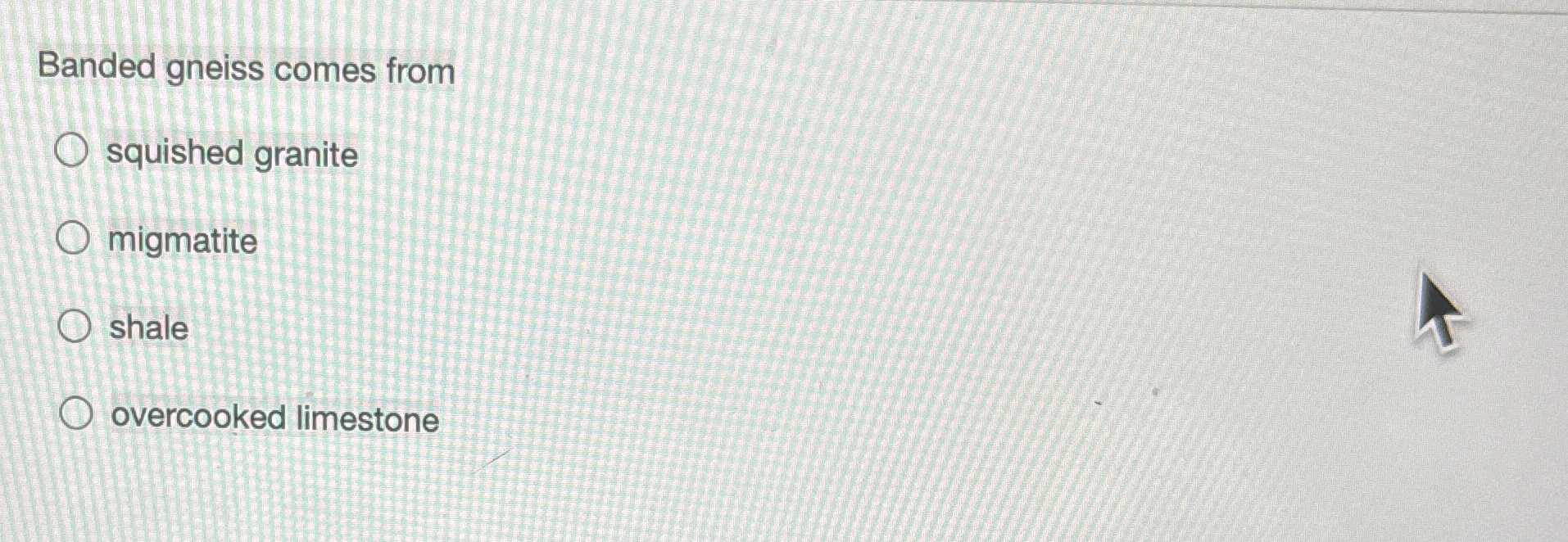 Solved Banded gneiss comes fromsquished | Chegg.com