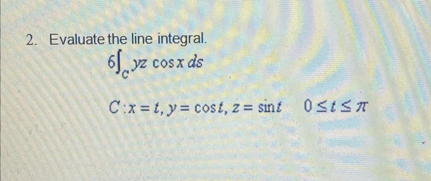 Solved Evaluate the line | Chegg.com