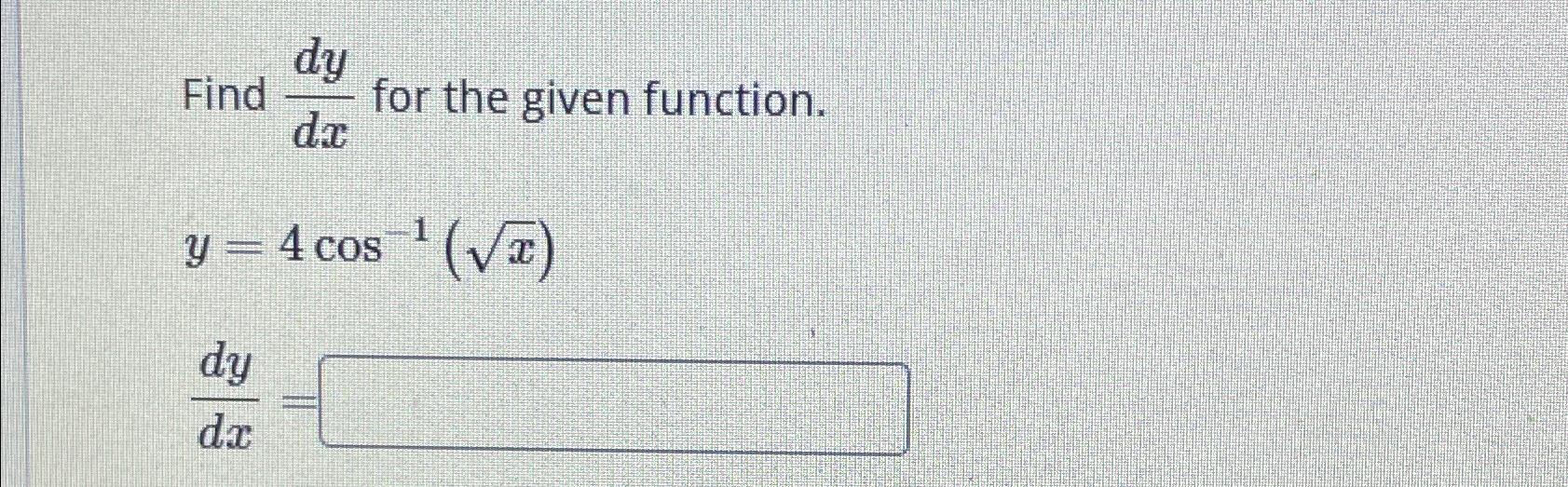 Solved Find dydx ﻿for the given function.y=4cos-1(x2)dydx= | Chegg.com